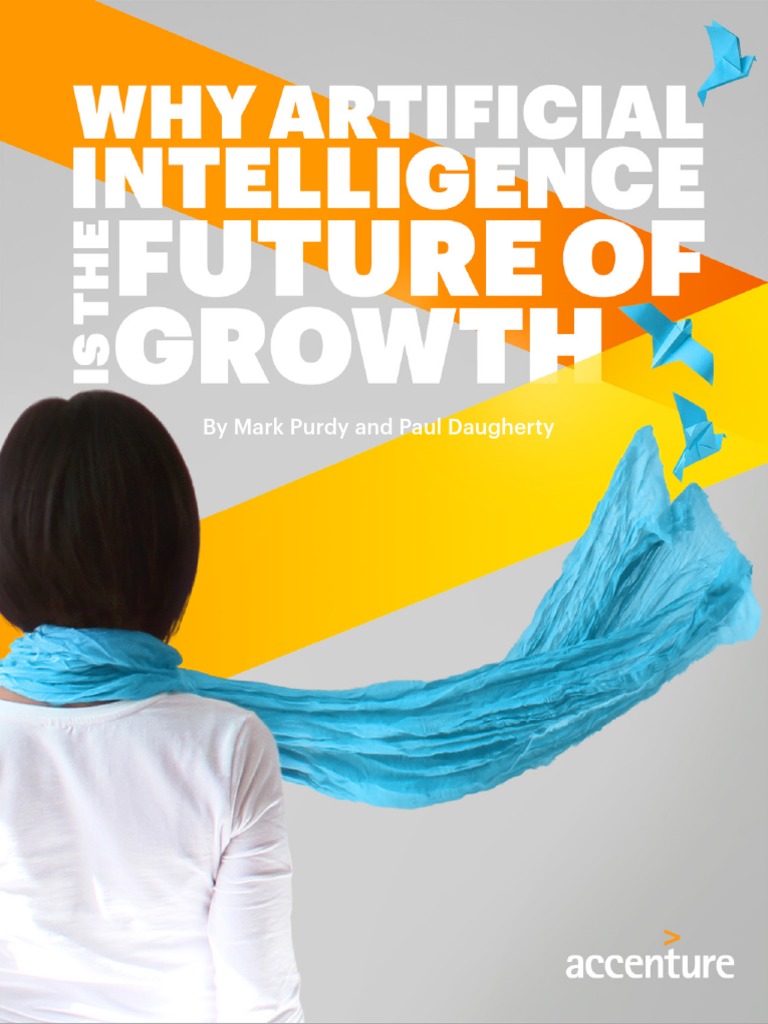Why Artificial Intelligence Is The Future of Growth - Accenture | PDF