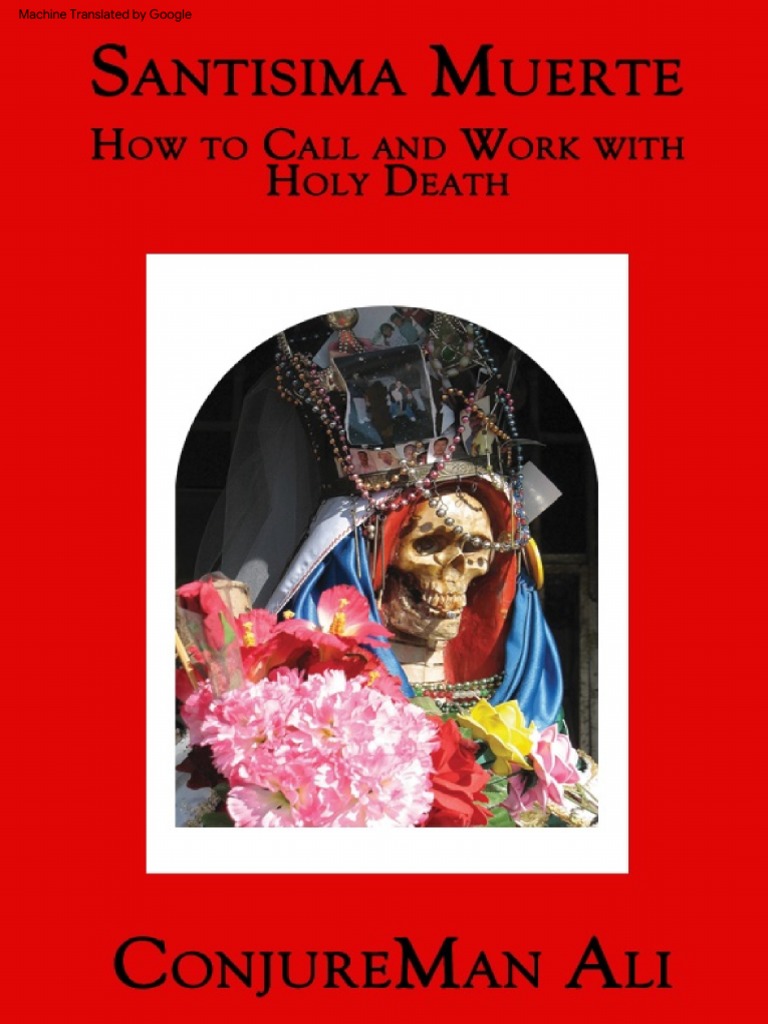 Santisima Muerte How To Call and Work With Holy Death (ConjureMan Ali ...