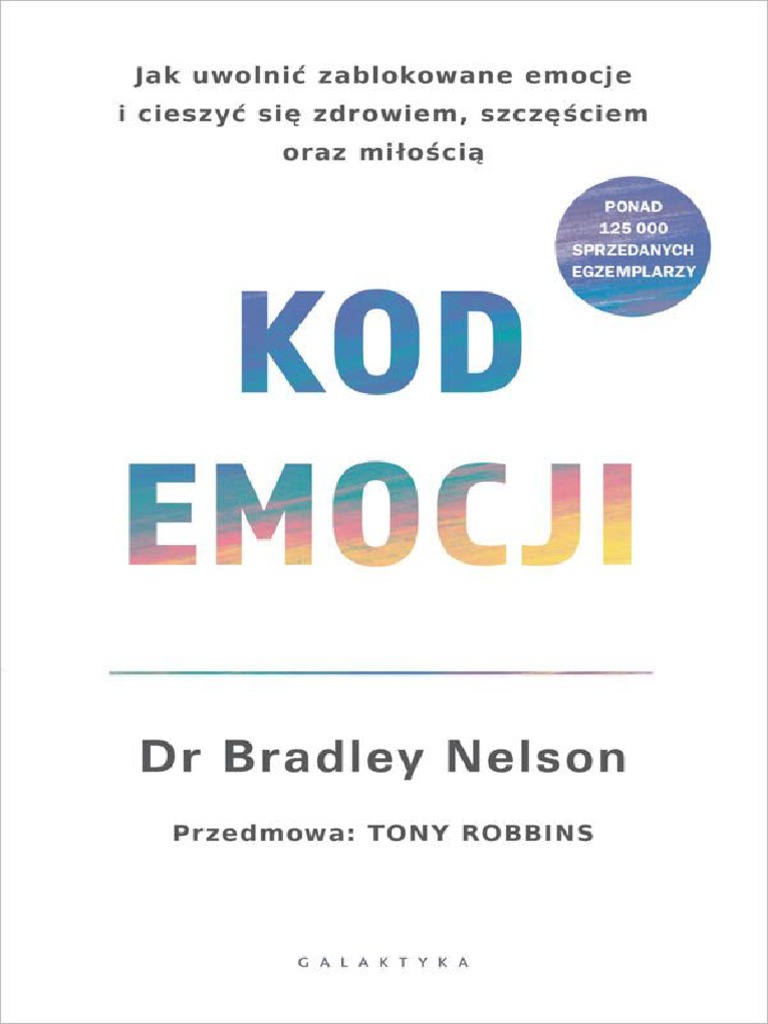 Kod Emocji. Jak Uwolnic Zablokowane Emocje I Cieszyc Sie Zdrowiem ... Kod Emocji. Jak Uwolnic Zablokowane Emocje I Cieszyc Sie Zdrowiem ...