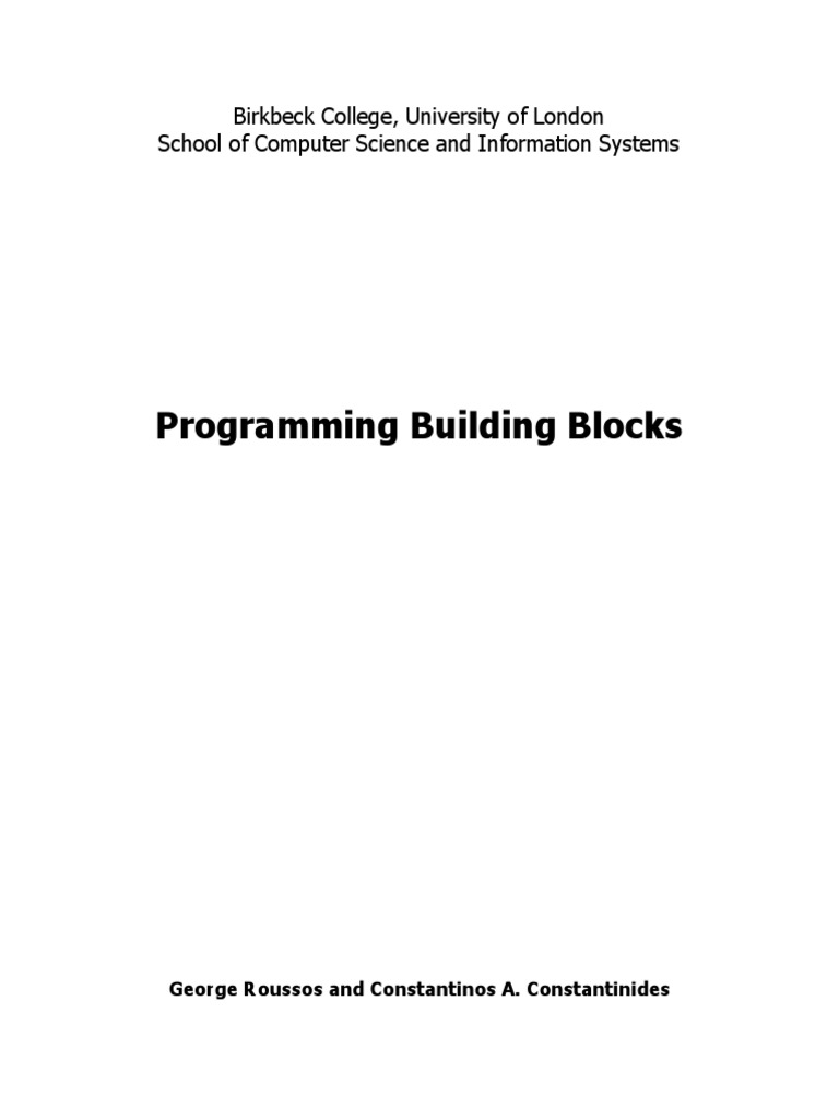 Programming Building Blocks: Birkbeck College, University of London School of Computer Science ...