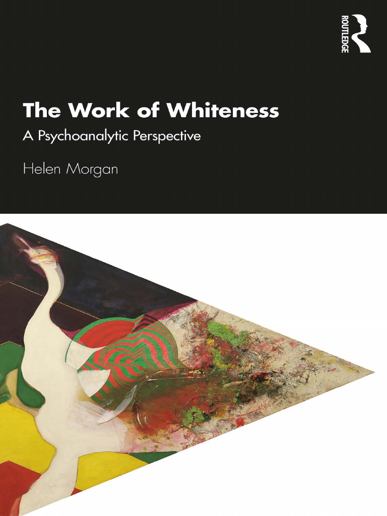The Work of Whiteness A Psychoanalytic Perspective (Helen Morgan) | PDF ...