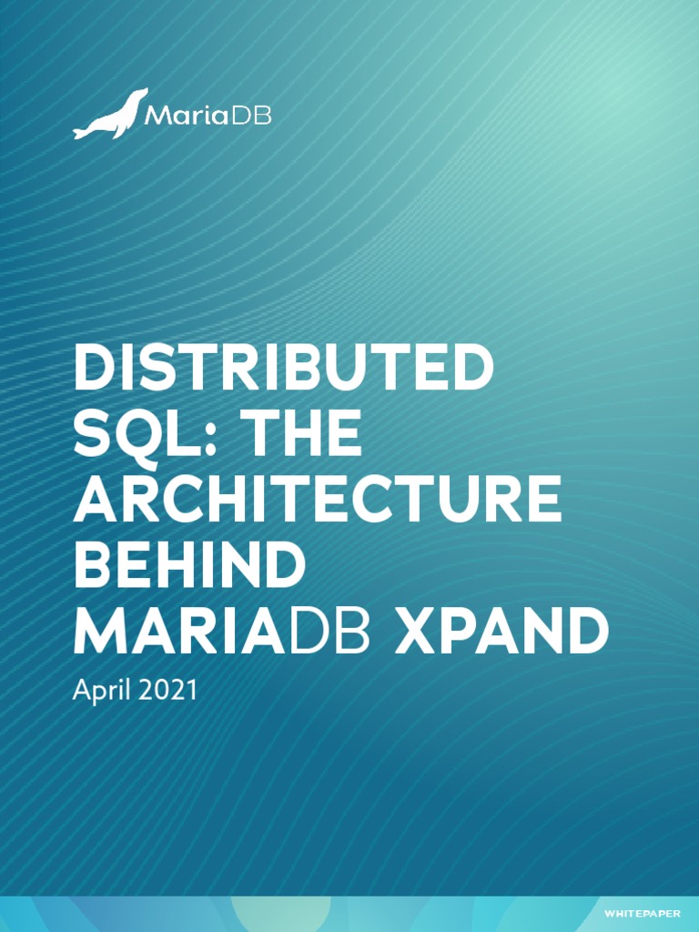 Distributed SQL Mariadb Xpand Architecture - Whitepaper - 1106 | PDF ... Distributed SQL Mariadb Xpand Architecture - Whitepaper - 1106 | PDF ...