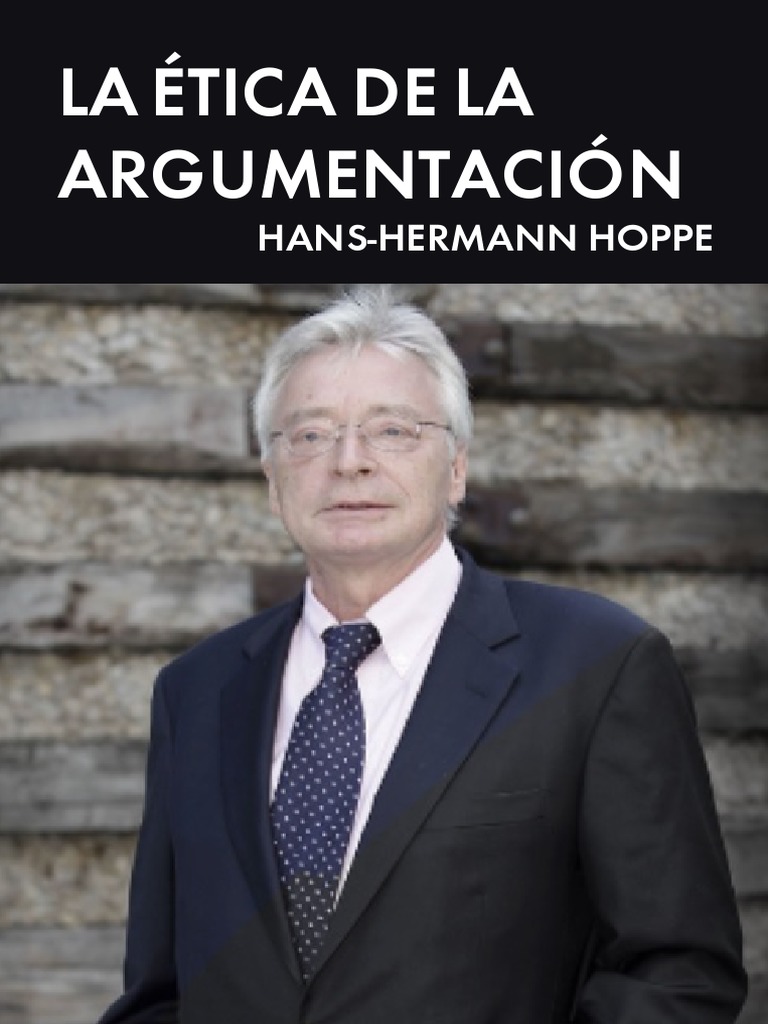 La Ética de La Argumentación - Hans-Hermann Hoppe | PDF | Verdad ... La Ética de La Argumentación - Hans-Hermann Hoppe | PDF | Verdad ...