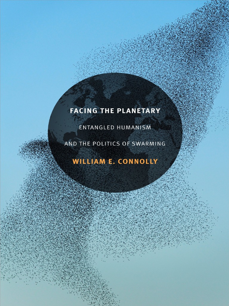 William E. Connolly - Facing The Planetary - Entangled Humanism and The ...