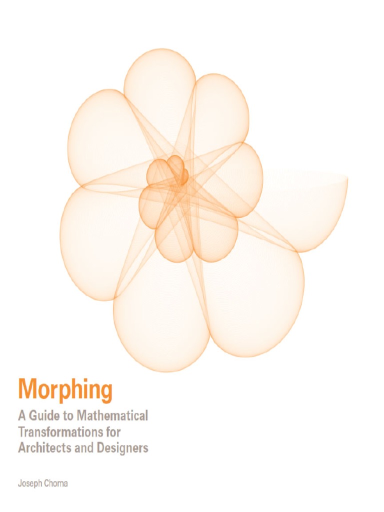 Morphing A Guide To Mathematical Transformations For Architects And