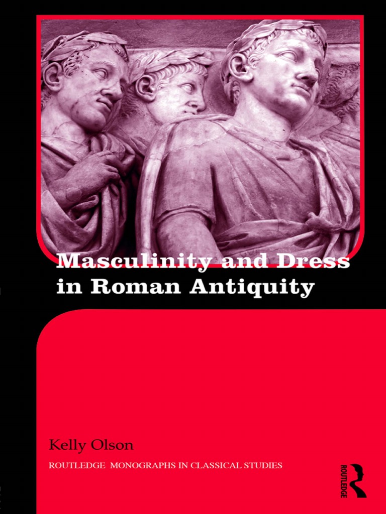 Masculinity and Dress in Roman Antiquity by Kelly Olson | PDF