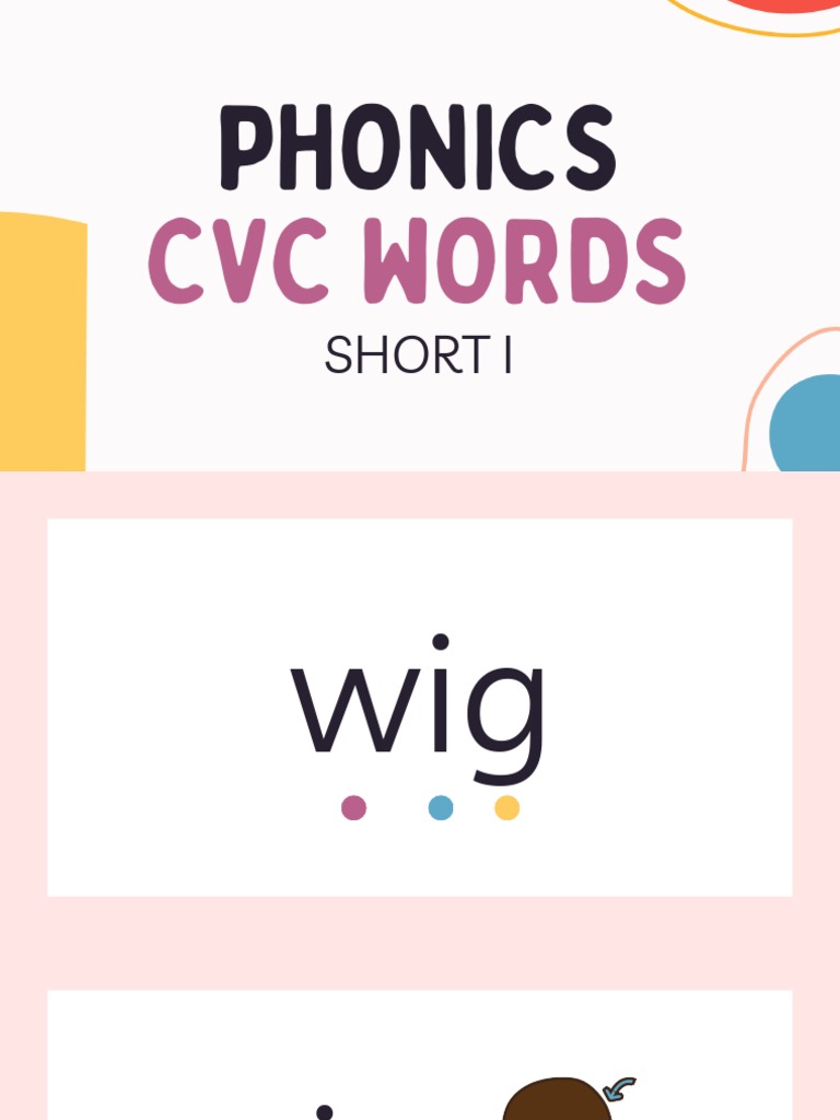 Colorful and Fun Phonics CVC Words - Short Vowel Sound I Presentation | PDF