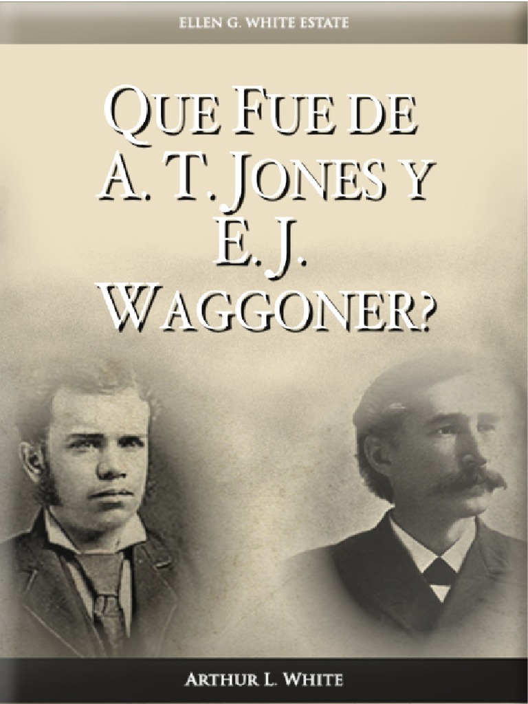 Que-fue-de-A.T.-Jones-y-E.J.-Waggoner. | PDF