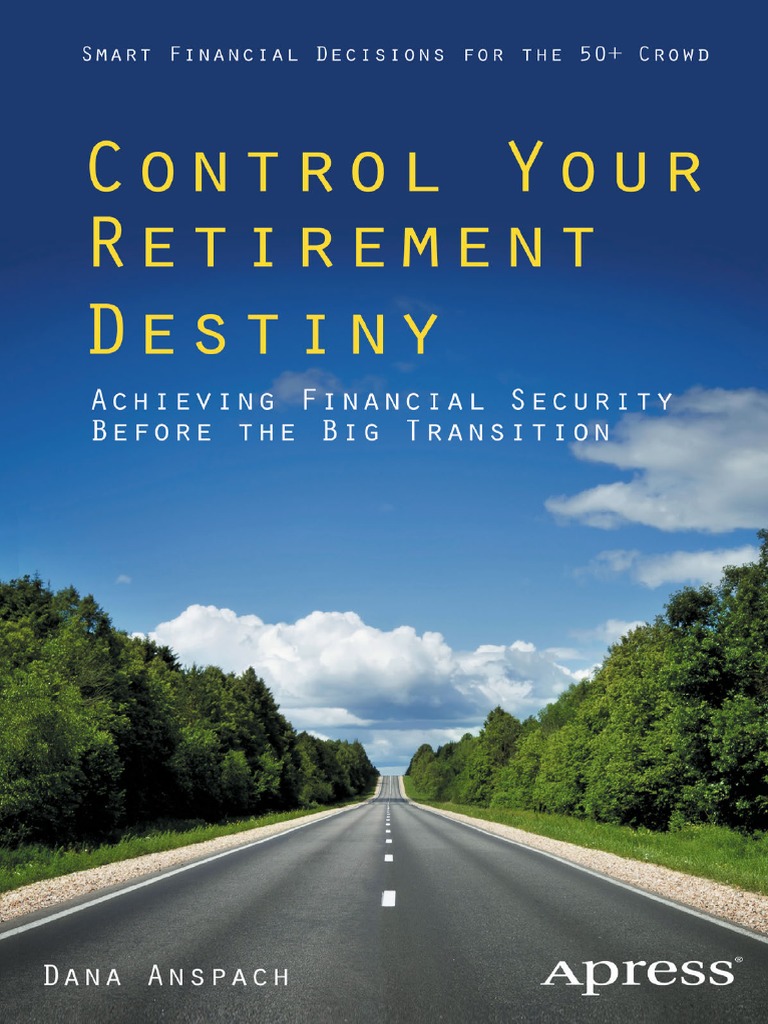 4 - Control Your Retirement Destiny Achieving Financial Security Before The Big Transition | PDF