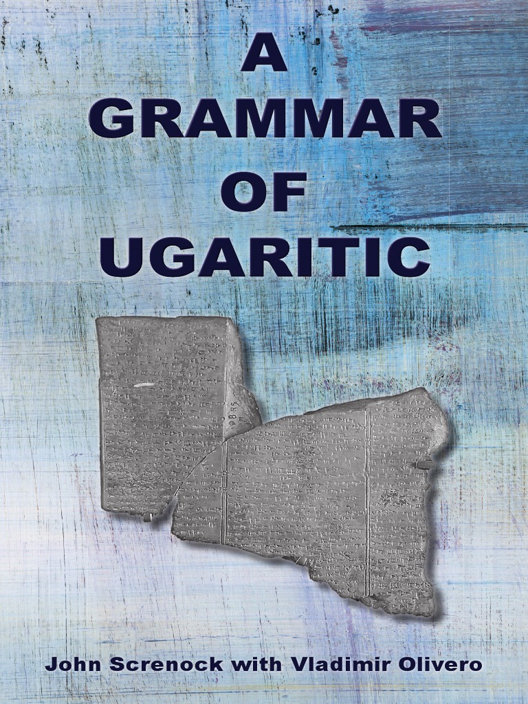 A Grammar of Ugaritic (John Screnock Vladimir Olivero) (Z-Library) | PDF