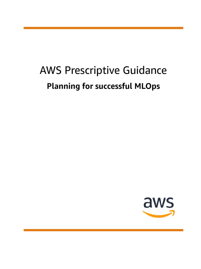 AWS Prescriptive Guidance - Planning for successful MLOps | PDF