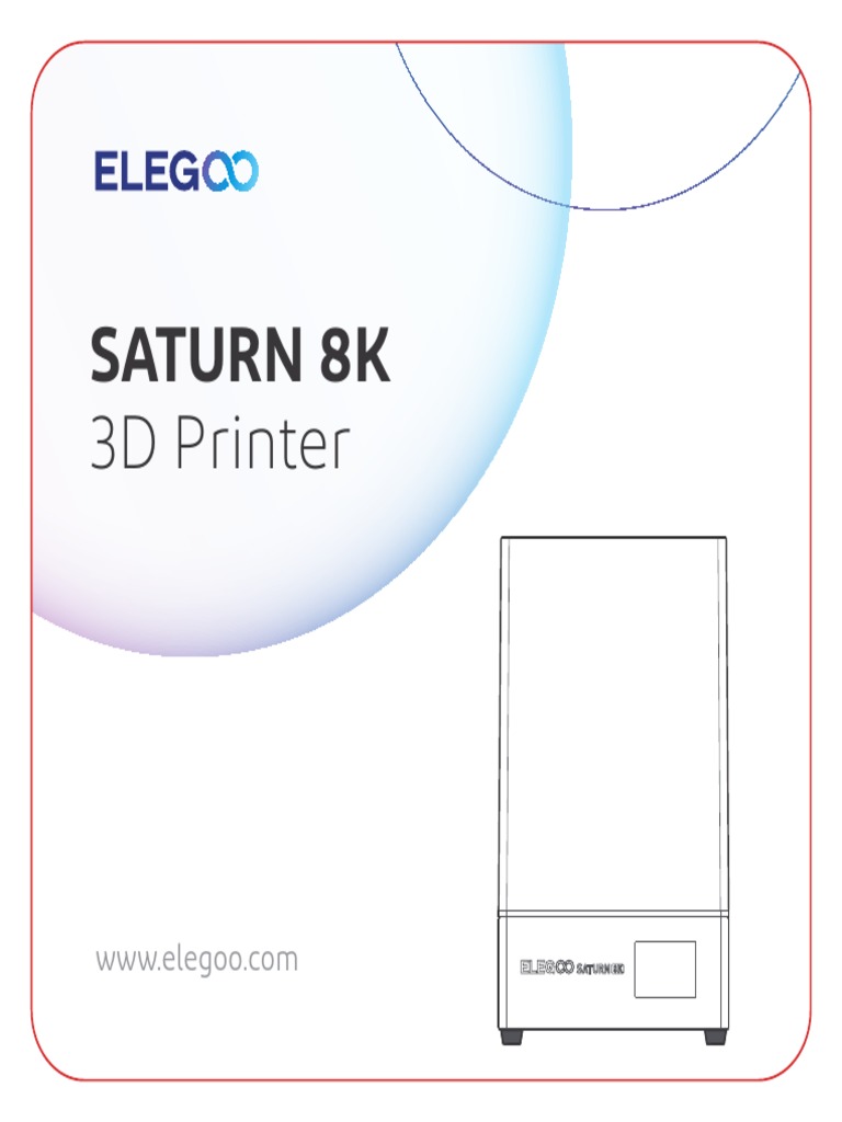 Elegoo Saturn 8K LCD Light Curable 3D Printer User Manual | PDF | 3 D Printing | Printer (Computing)
