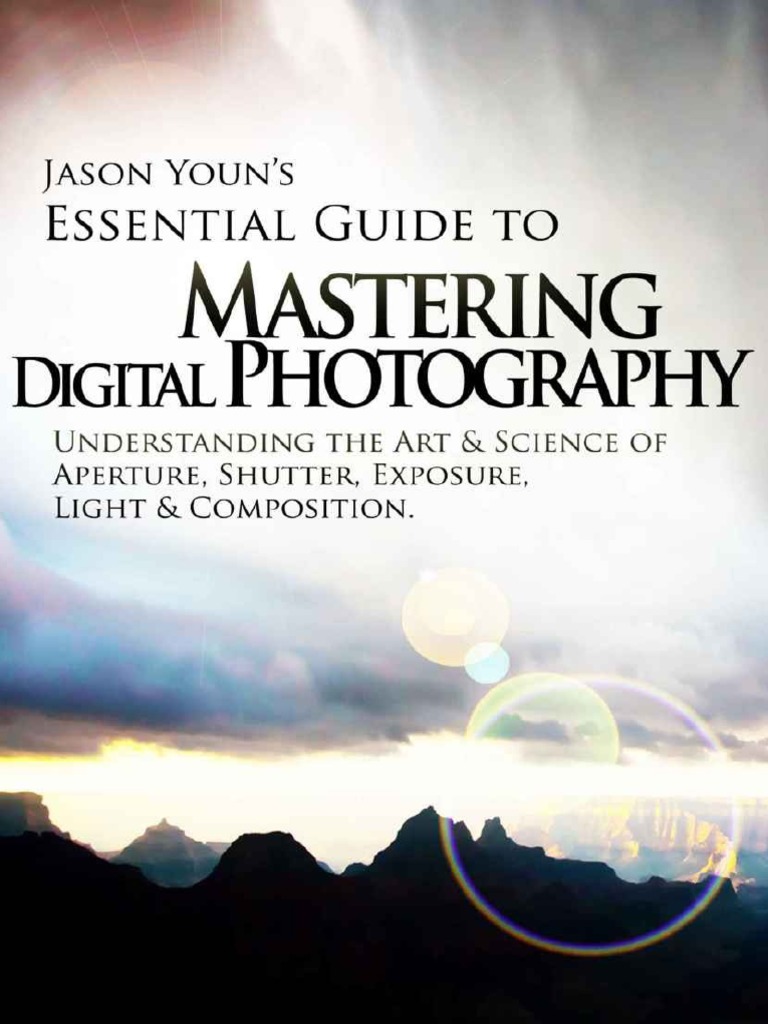 Mastering Digital Photography - Jason Youns Essential Guide To ...