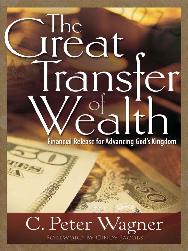 The Great Transfer of Wealth Financial Release For Advancing God's Kingdom (C. Peter Wagner) | PDF
