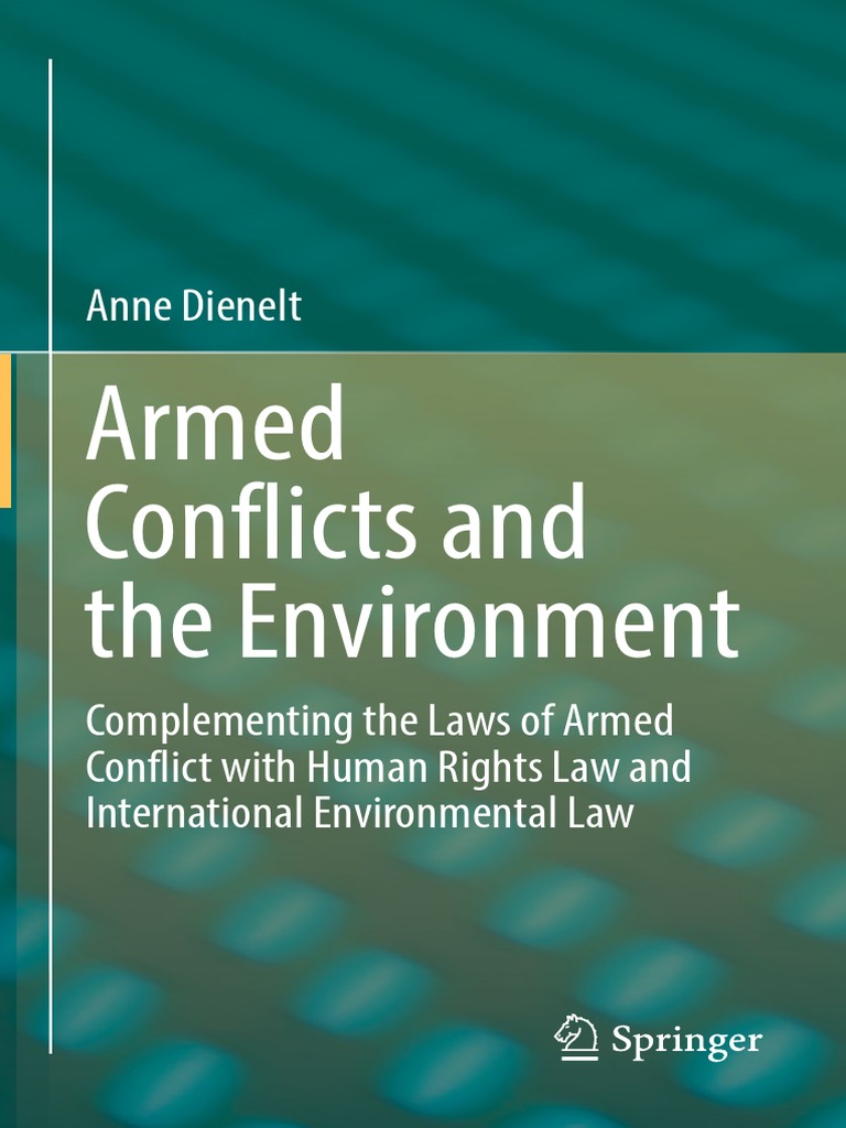 Anne Dienelt - Armed Conflicts and The Environment - Complementing The Laws of Armed Conflict ...