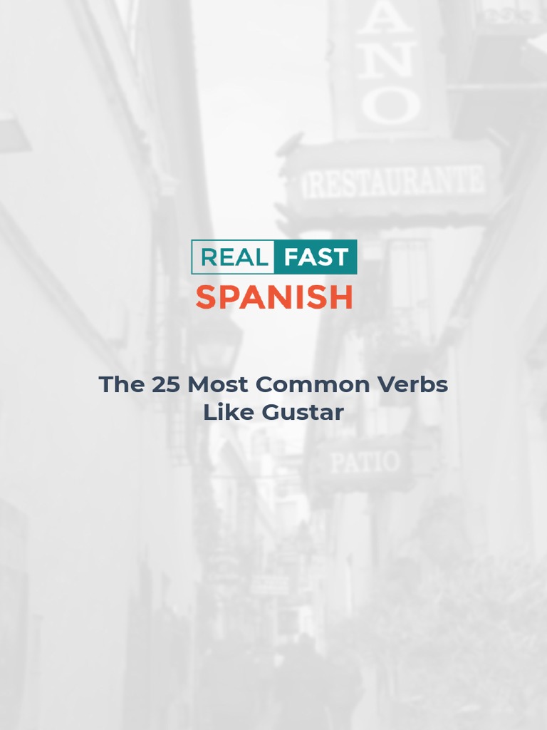 Real Fast Spanish The 25 Most Common Verbs Like Gustar | PDF