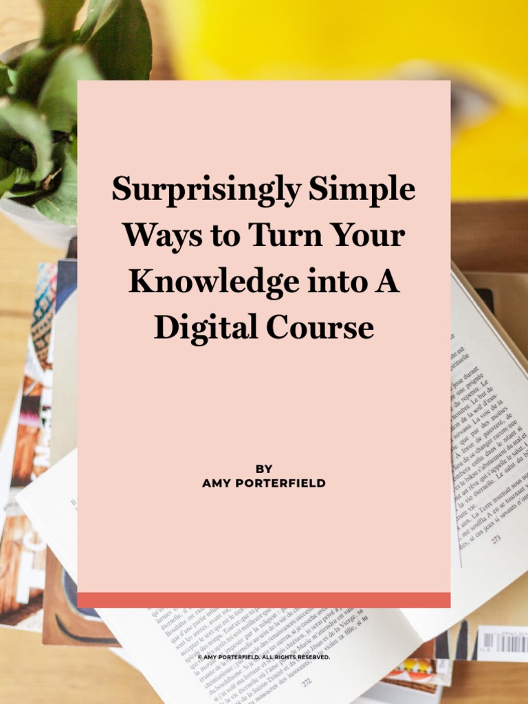 Surprisingly Simple Ways To Turn Your Knowledge Into A Digital Course | PDF Surprisingly Simple Ways To Turn Your Knowledge Into A Digital Course | PDF