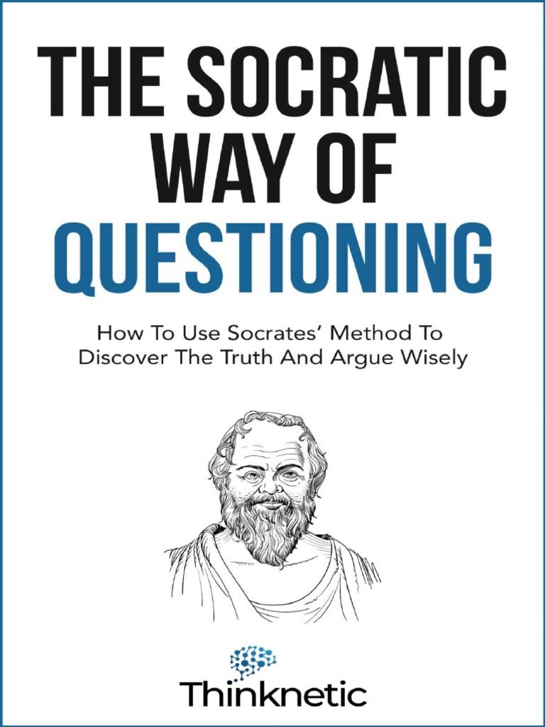 The Socratic Way of Questioning - Thinknetic | PDF
