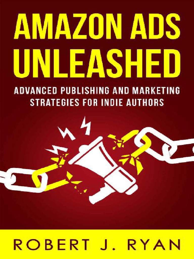 (Self-Publishing Guide #3) Robert Ryan - Amazon Ads Unleashed ... (Self-Publishing Guide #3) Robert Ryan - Amazon Ads Unleashed ...