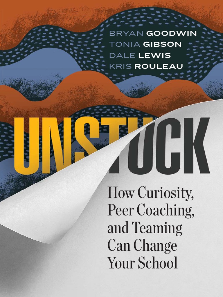 Unstuck How Curiosity, Peer Coaching, and Teaming Can Change Your ...