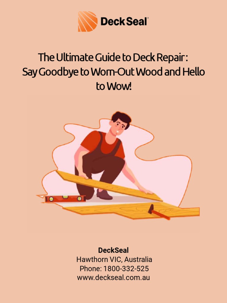 The Ultimate Guide To Deck Repair Say Goodbye To Worn Out Wood And