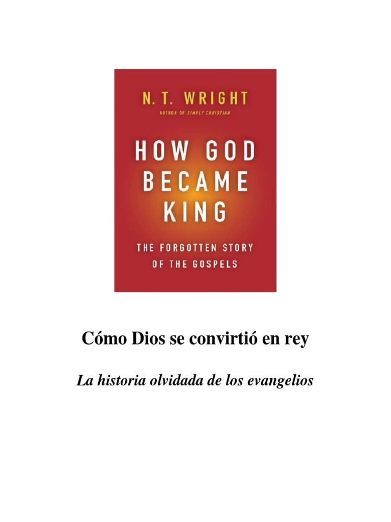 Wright N. T. 2012. Como Dios Se Convirtio en Rey. La Historia Olvidada ...