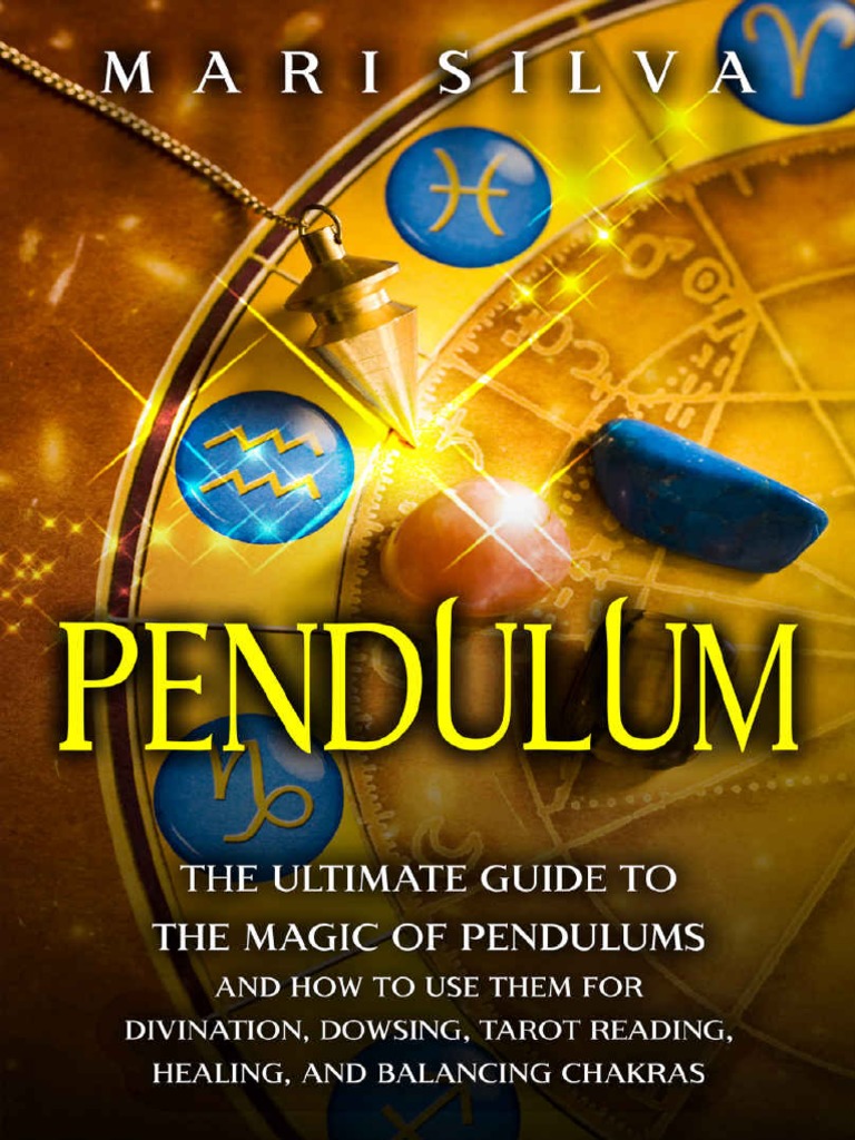 Pendulum the Ultimate Guide to the Magic of Pendulums and How to Use ...