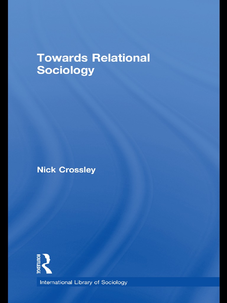 Nick Crossley - Towards Relational Sociology-Routledge (2011) | PDF ...