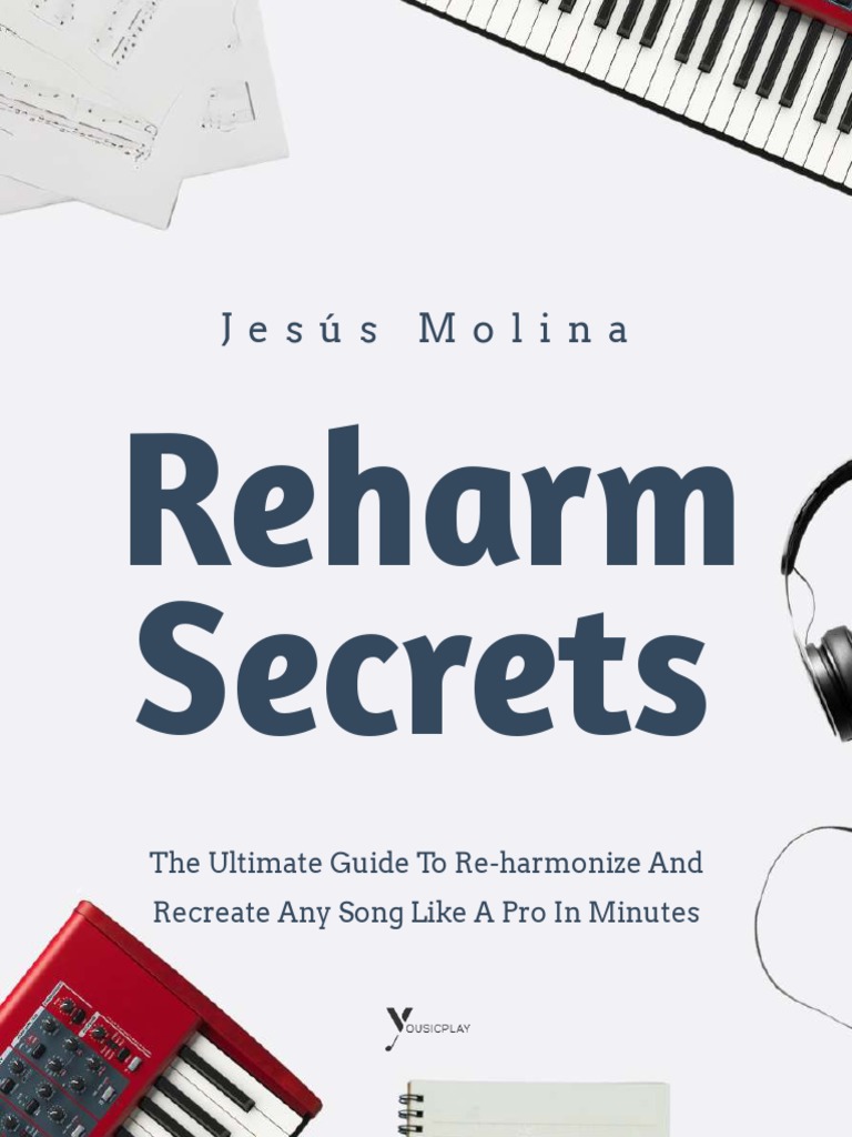 Reharm Secrets - The Ultimate Guide To Re-Harmonize and Recreate Any Song Like A Pro in | PDF
