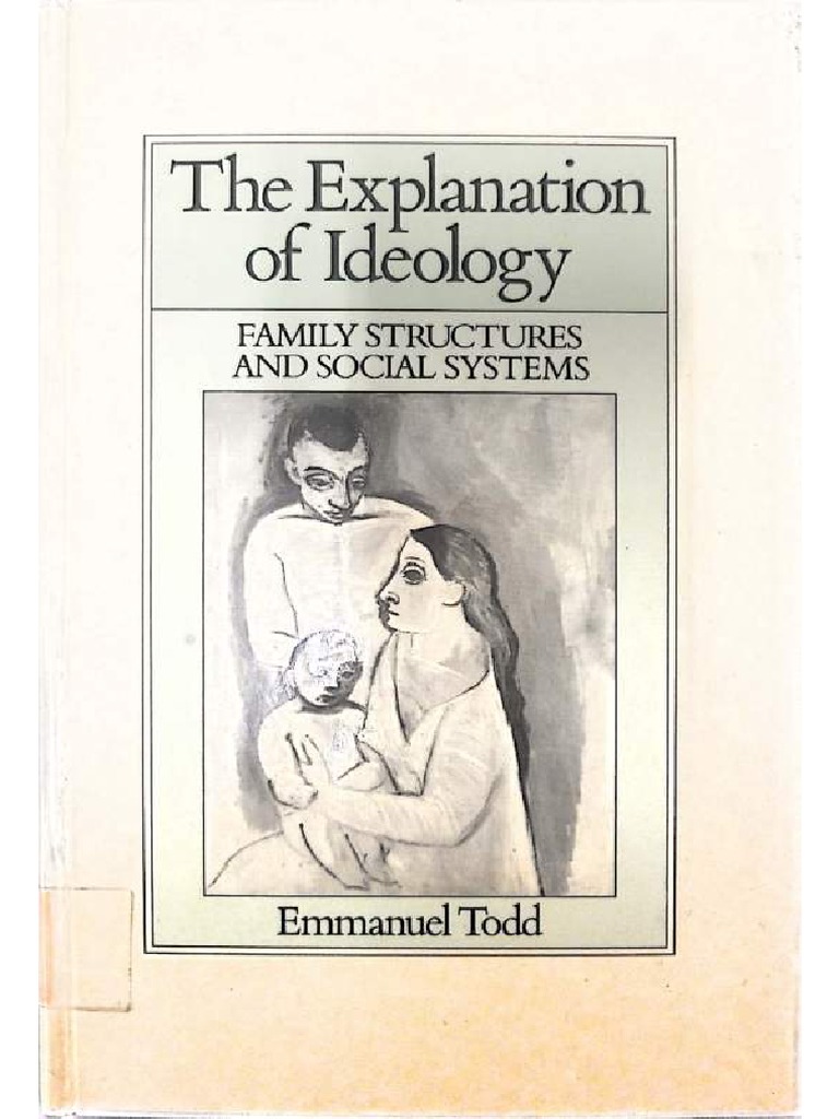 Emmanuel Todd - The Explanation of Ideology - Family Structures and ...