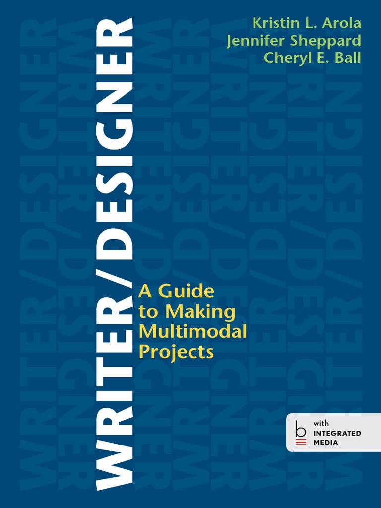 WriterDesigner A Guide To Making Multimodal Projects by Kristin L. Arola Jennifer Sheppard ...