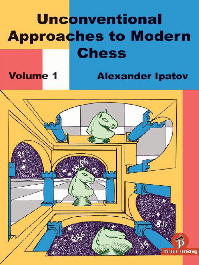 Unconventional Approaches in Modern Chess Volume 1, Alexander Ipatov ...