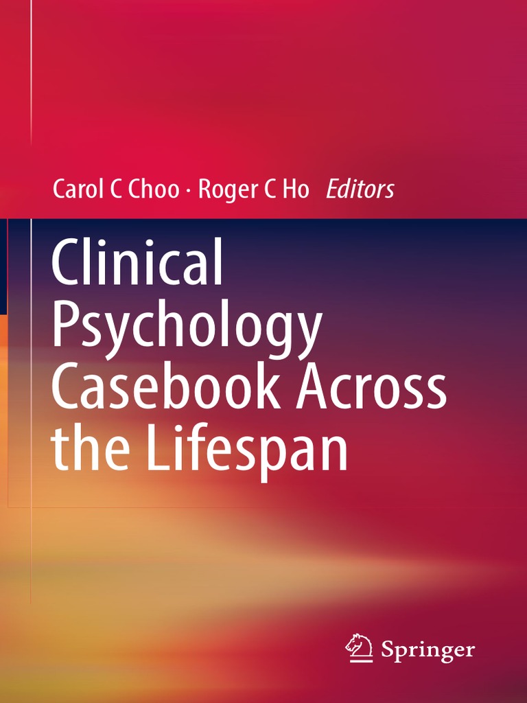 Carol C Choo, Roger C Ho - Clinical Psychology Casebook Across The Lifespan-Springer Singapore ...