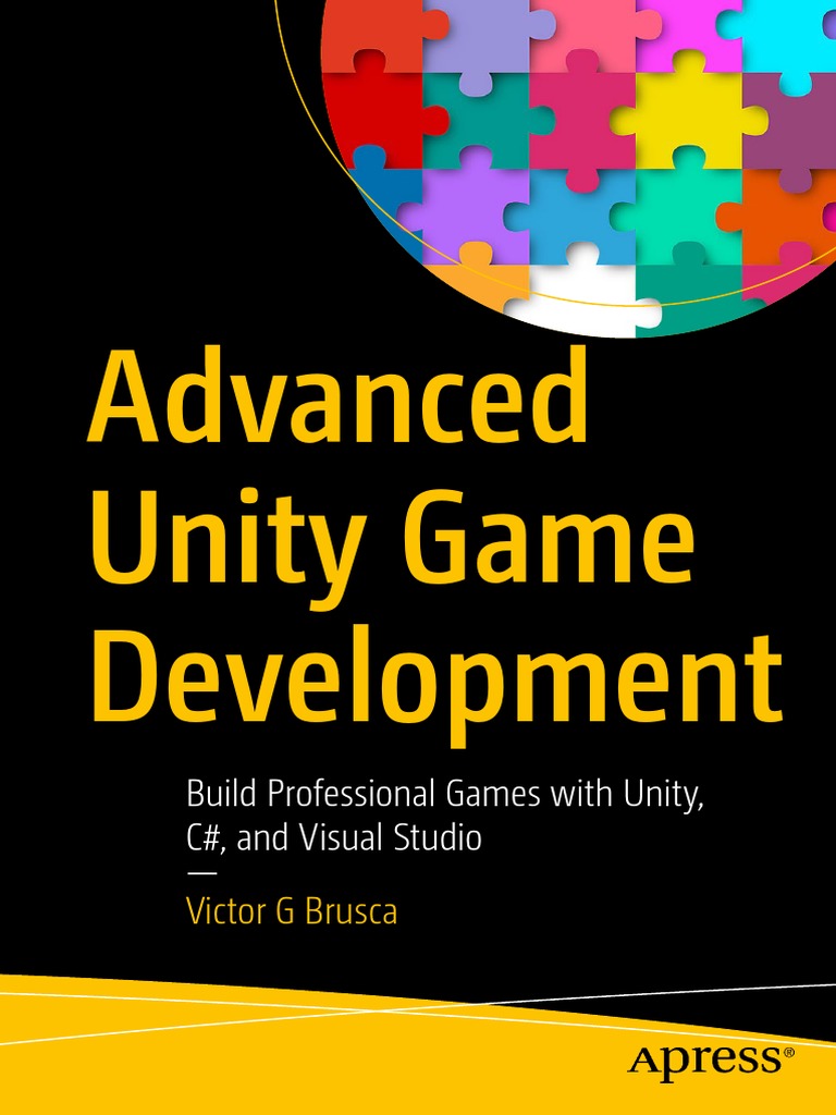 Advanced Unity Game Development Build Professional Games With Unity, C, and Visual Studio ...