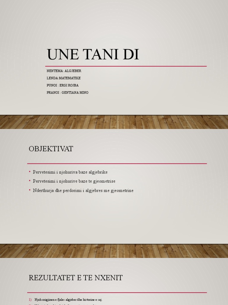 Une Tani Di: Nentema: Algjeber Lenda:Matematike Punoi: Ergi Rojba ...