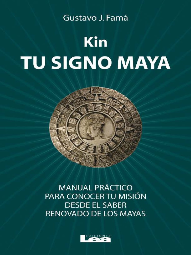 Gustavo J. Famá. Kin TU SIGNO MAYA. Manual práctico para conocer tu ...
