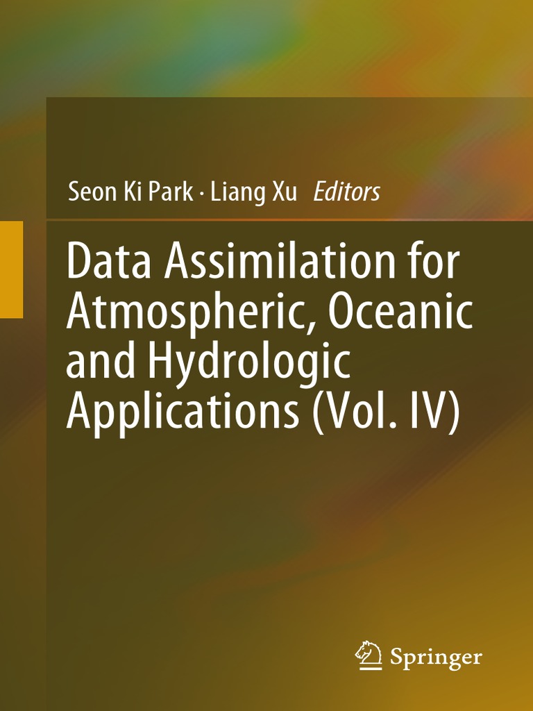 Data Assimilation For Atmospheric, Oceanic and Hydrologic Applications by Seon Ki Park, Liang Xu ...