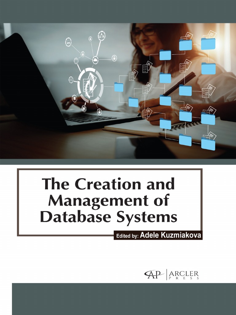 Adele Kuzmiakova - The Creation and Management of Database Systems-Arcler Press (2023) | PDF ...