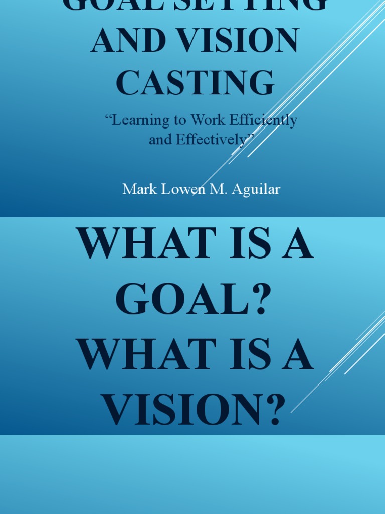 Goal Setting and Vision Casting | PDF | Goal | Goal Setting