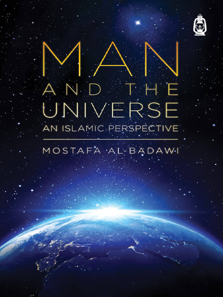 Mostafa Al Badawi Man and The Universe An Islamic Perspective 2018 ...