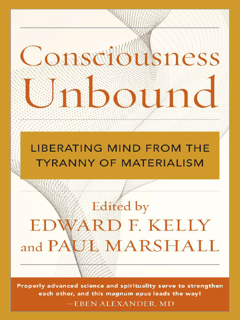 KELLY. Consciousness Unbound - Liberating Mind From The Tyranny of ...