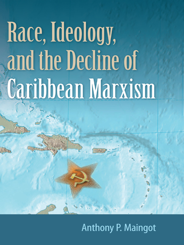 Anthony P. Maingot - Race, Ideology, and The Decline of Caribbean ...