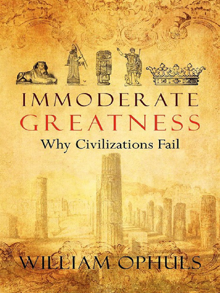 William Ophuls - Immoderate Greatness Why Civilizations Fail ...