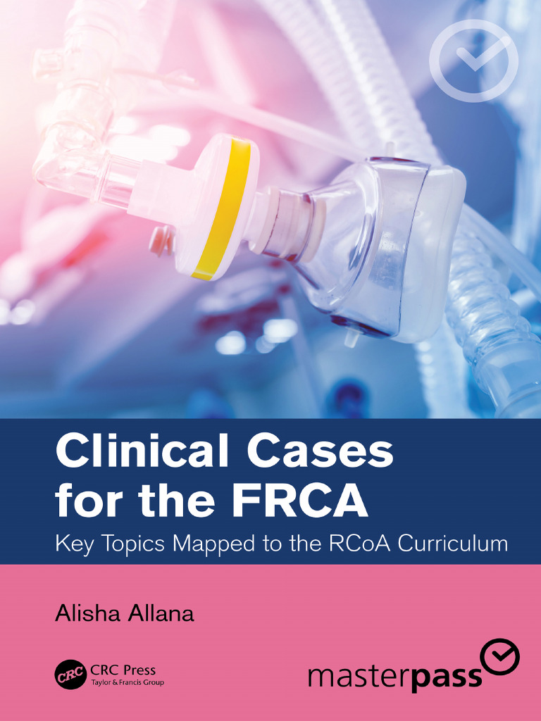 Alisha Allana - Clinical Cases For The FRCA - Key Topics Mapped To The ...