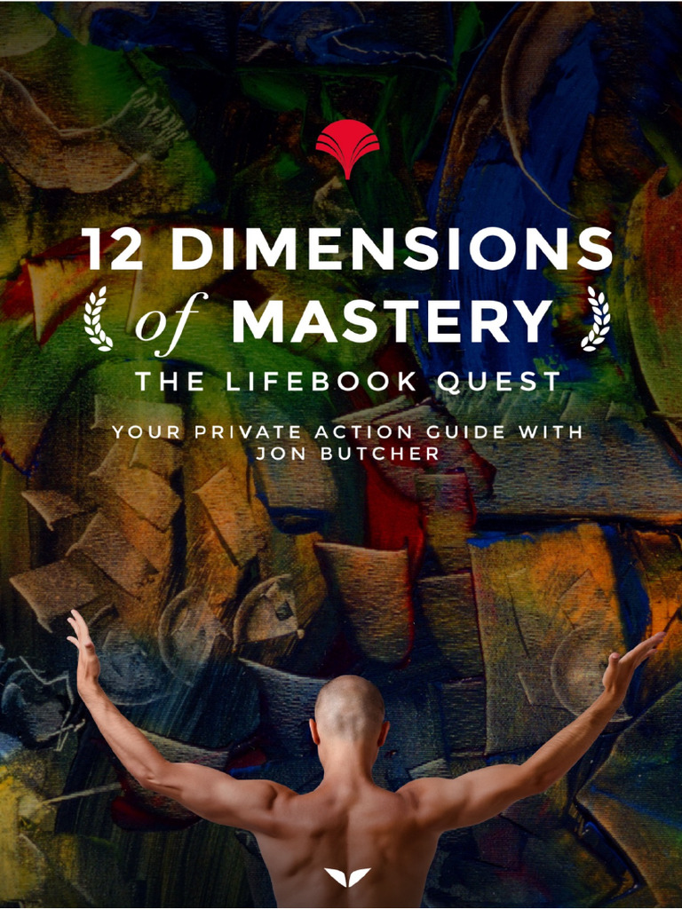 12 Dimensions of Mastery, The Lifebook Quest Jon Butcher - PDF | PDF