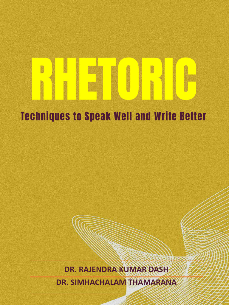 RHETORIC Techniques To Speak Well and Write Better | PDF | Rhetoric | Public Speaking
