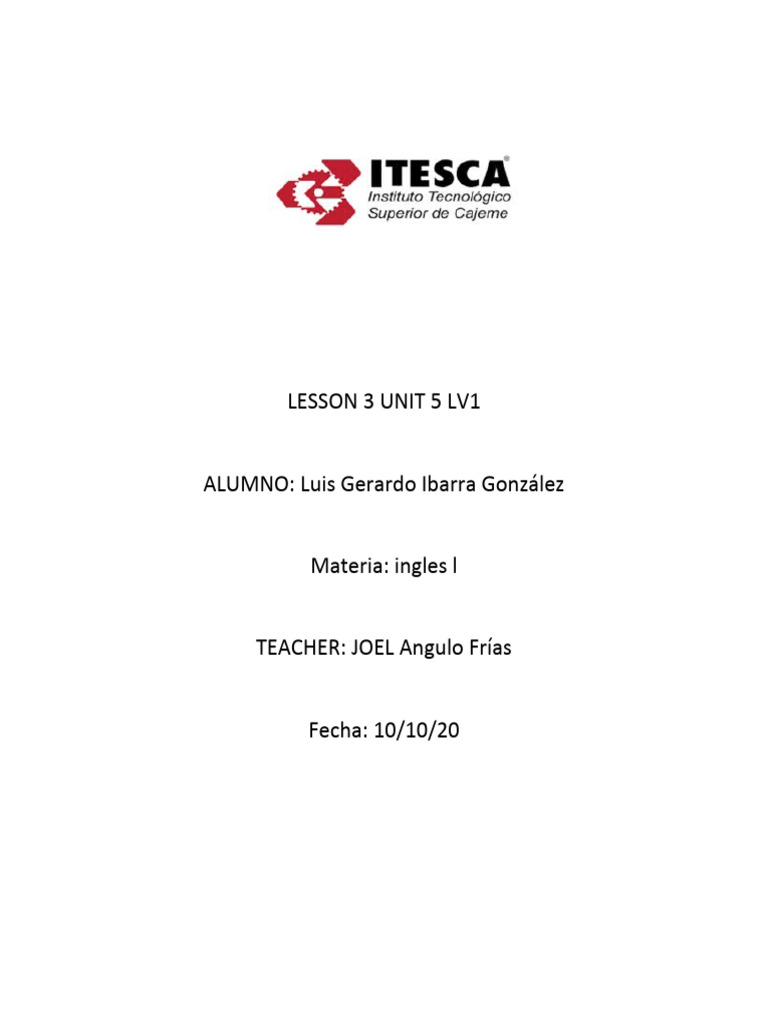 Lesson 3 Unit 5 Lv1 ALUMNO: Luis Gerardo Ibarra González Materia: Ingles L TEACHER: JOEL Angulo ...