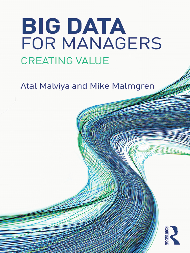 Atal Malviya - Mike Malmgren - Big Data For Managers - Creating Value-Routledge (2019) | PDF ...
