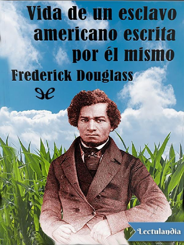 Vida de Un Esclavo Americano Escrita Por El Mismo - Frederick Douglass ...