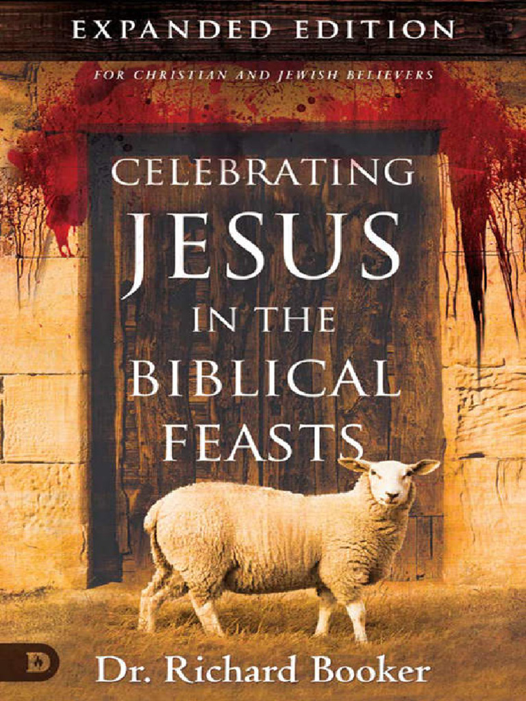 Celebrating Jesus in The Biblical Feasts, Expanded Edition Discovering Their Significance To You ...